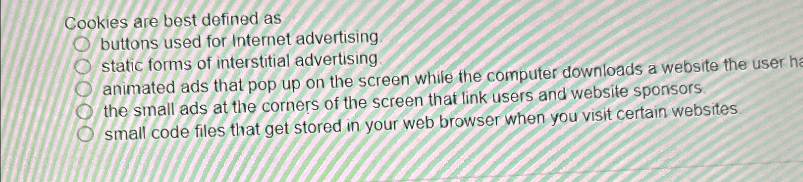 Solved Cookies are best defined asbuttons used for Internet | Chegg.com
