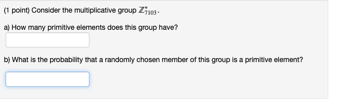 Solved (1 ﻿point) ﻿Consider the multiplicative group | Chegg.com