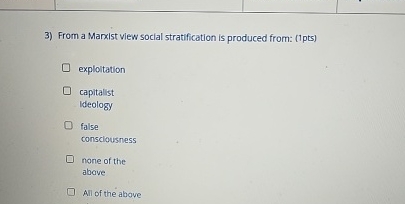 Solved From a Marxist view social stratification is produced | Chegg.com