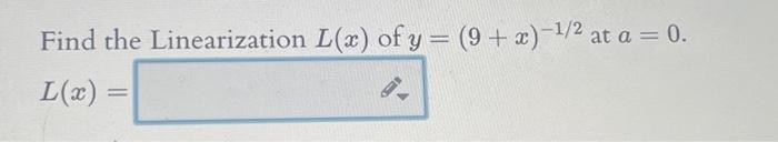 Solved Find the Linearization L(x) of y=(9+x)−1/2 at a=0 | Chegg.com