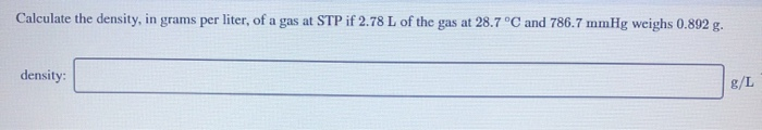 Solved Calculate the density, in grams per liter, of a gas | Chegg.com