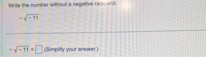 Solved Write the number without a negative radicand. −−11 | Chegg.com