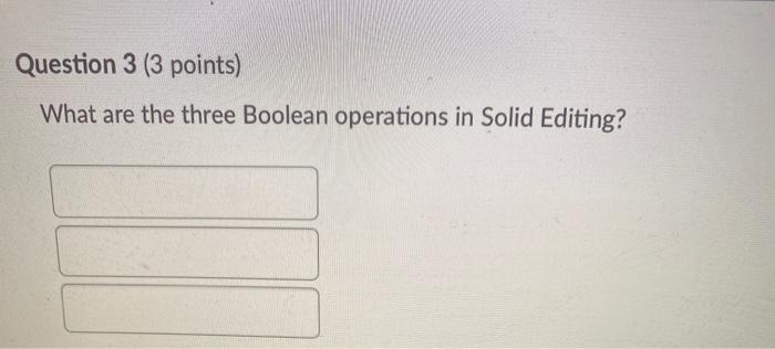 Solved Question 3 (3 points) What are the three Boolean | Chegg.com