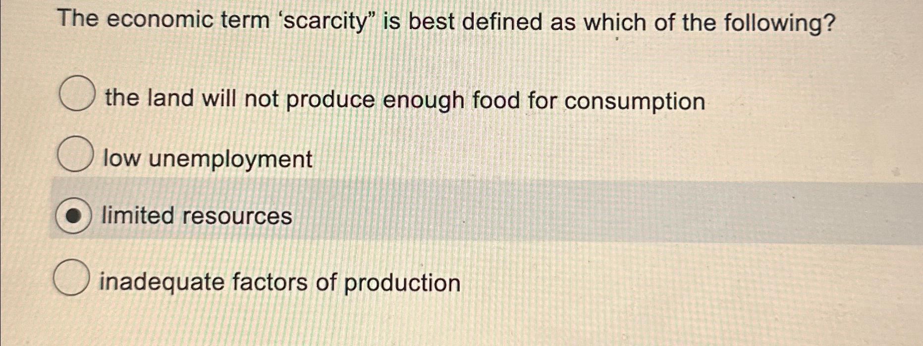 Solved The economic term 'scarcity" is best defined as which | Chegg.com