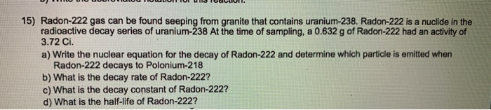 Solved 15) Radon-222 gas can be found seeping from granite | Chegg.com