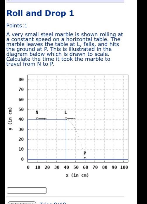Solved Roll and Drop 1 Points: 1 A very small steel marble | Chegg.com