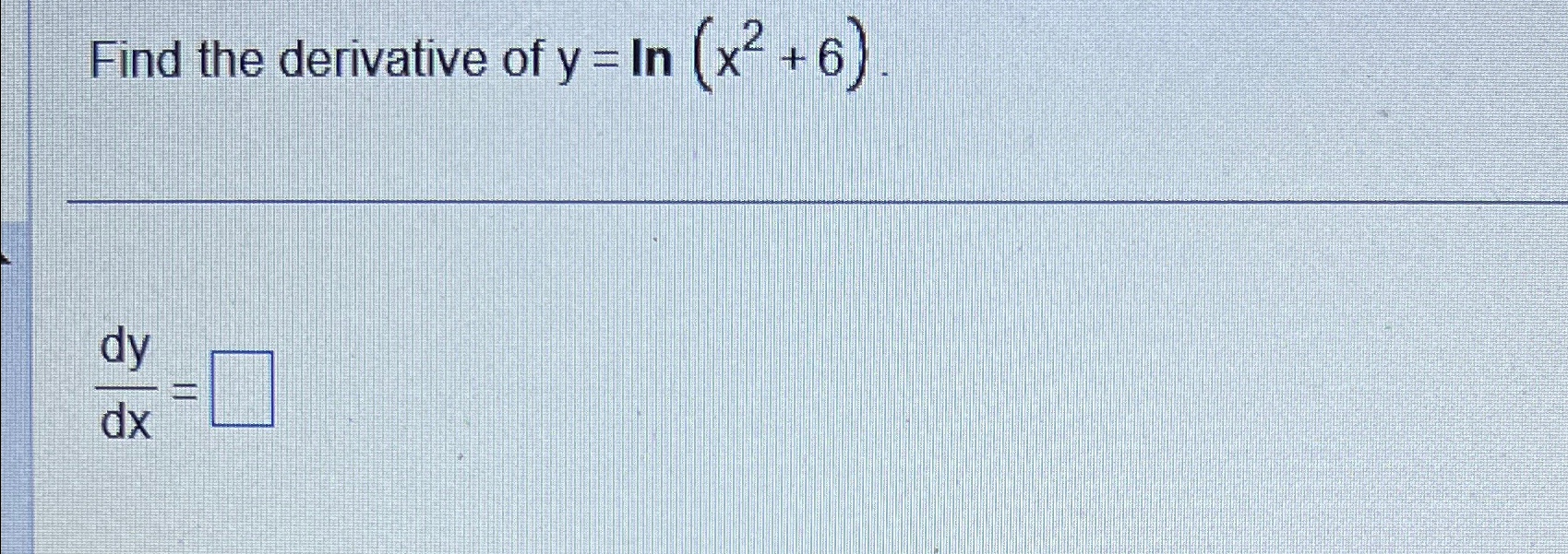 Solved Find the derivative of y=ln(x2+6)dydx= | Chegg.com