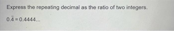 Solved Express the repeating decimal as the ratio of two | Chegg.com