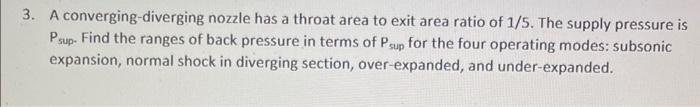 Solved 3. A converging-diverging nozzle has a throat area to | Chegg.com