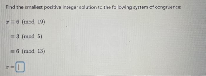 Solved Find the smallest positive integer solution to the | Chegg.com