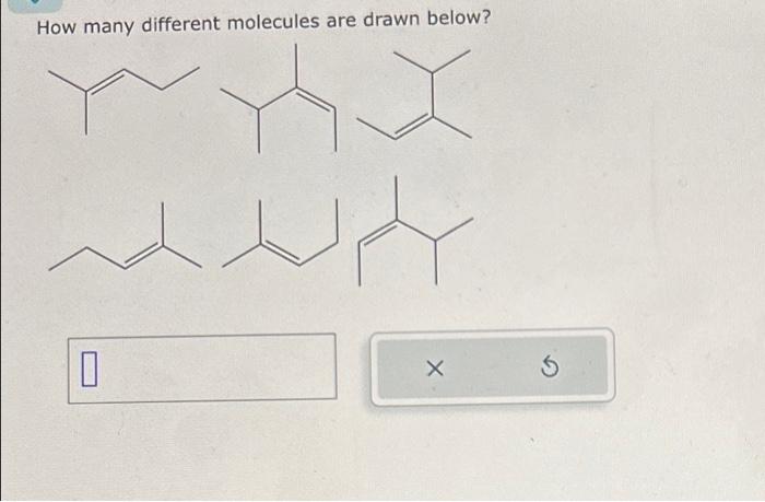 Solved How many different molecules are drawn below? | Chegg.com