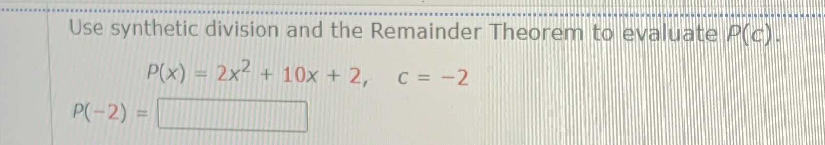 Solved Use synthetic division and the Remainder Theorem to | Chegg.com