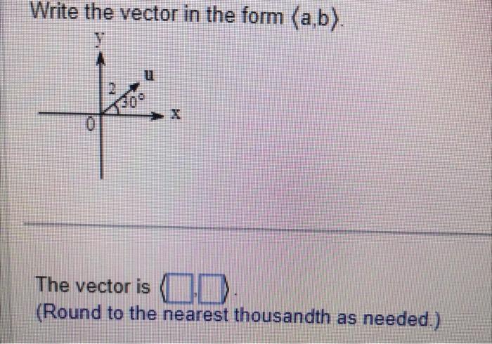 Solved Write the vector in the form a,b . The vector is | Chegg.com