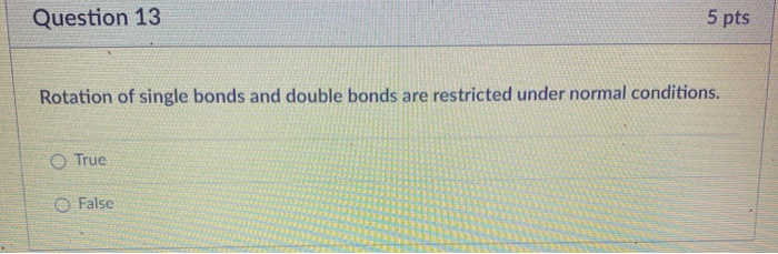 Solved Question 13 5 pts Rotation of single bonds and double | Chegg.com