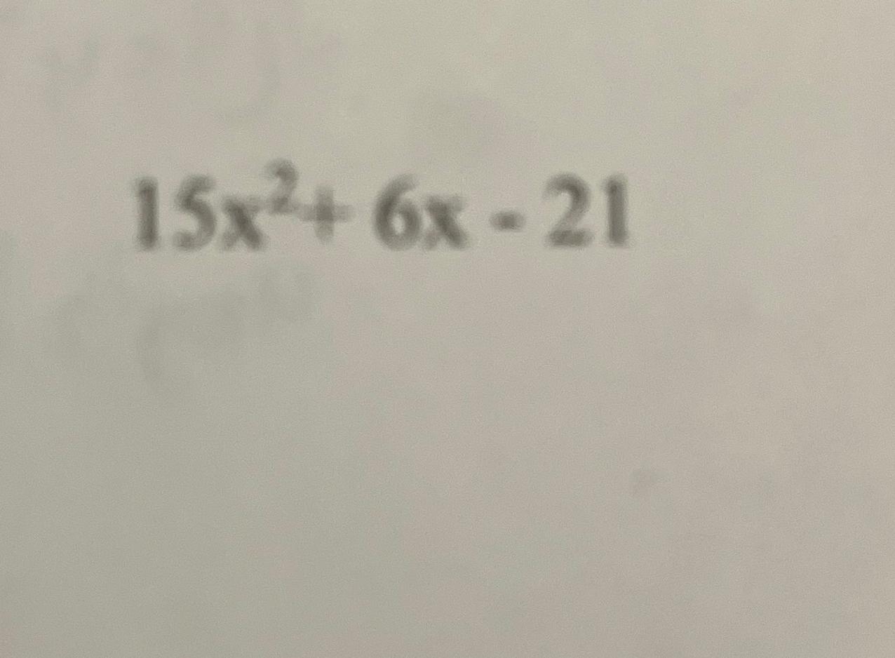 Solved 15x2+6x-21 | Chegg.com