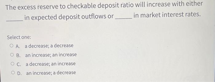 Solved The excess reserve to checkable deposit ratio will | Chegg.com