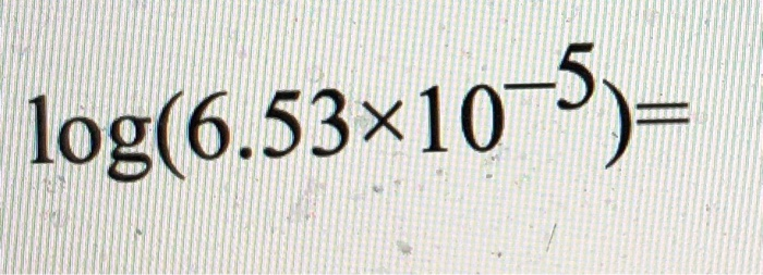 Solved log(6.53x10-5)= | Chegg.com