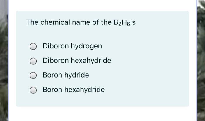 Solved The chemical name of the B2Hois Diboron hydrogen | Chegg.com
