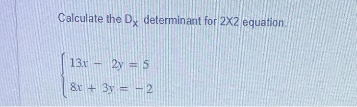 Solved Calculate the DX determinant for 2×2 equation. | Chegg.com