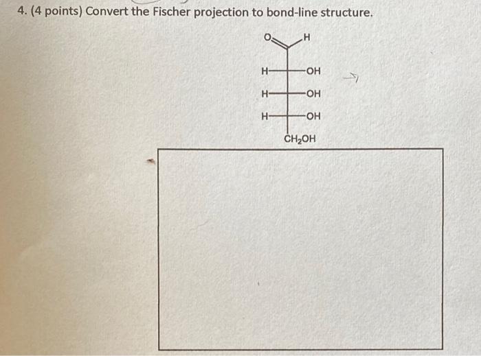 Solved 4. (4 points) Convert the Fischer projection to | Chegg.com