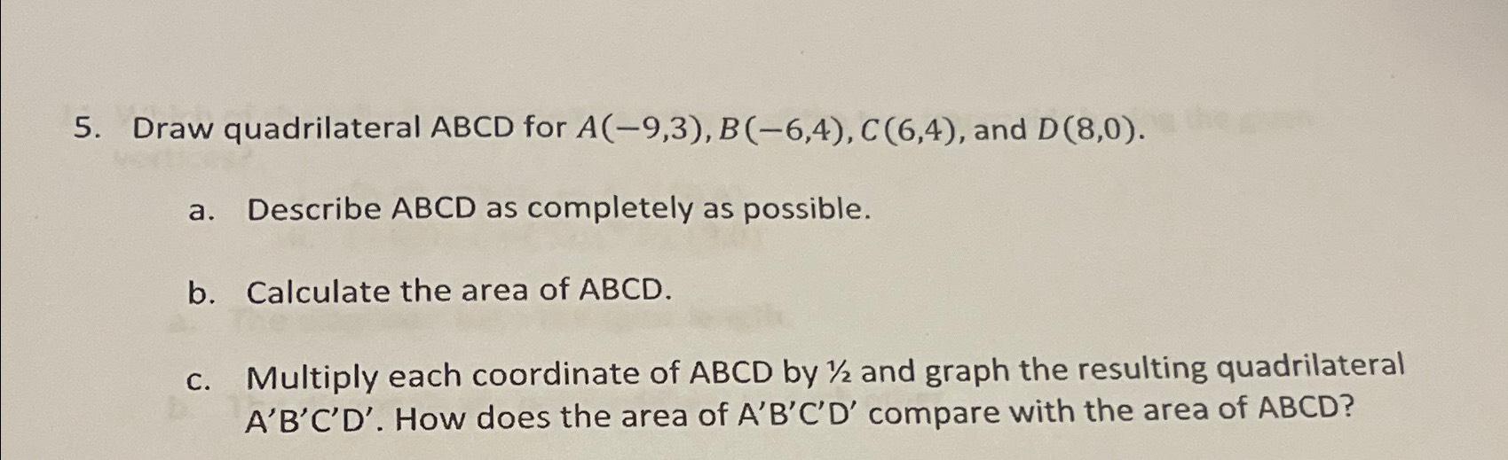 Solved Draw quadrilateral ABCD for A(-9,3),B(-6,4),C(6,4), | Chegg.com