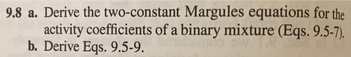 Solved 9.8 a. Derive the two-constant Margules equations for | Chegg.com