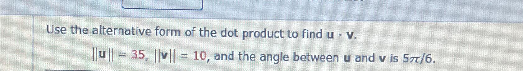 Solved Use the alternative form of the dot product to find | Chegg.com