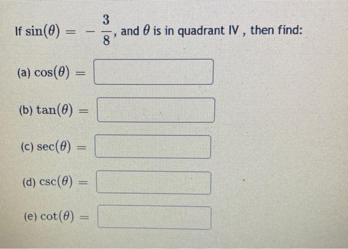 Solved If sin(θ)=−83, and θ is in quadrant IV , then find: | Chegg.com