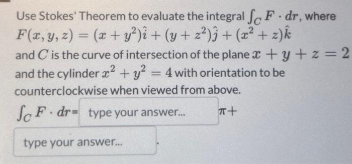 Solved Use Stokes' Theorem to evaluate the integral ∫CF⋅dr, | Chegg.com