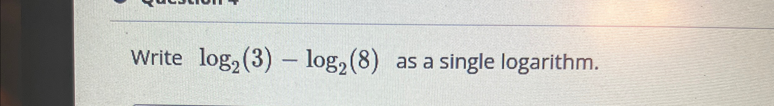 Solved Write log2(3)-log2(8) ﻿as a single logarithm.Write | Chegg.com