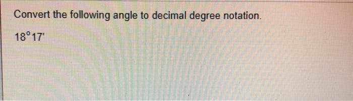 Solved Convert the following angle to decimal degree | Chegg.com