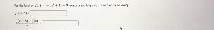 Solved For the function f(x)=−6x2+4x−9, evaluate and fully | Chegg.com
