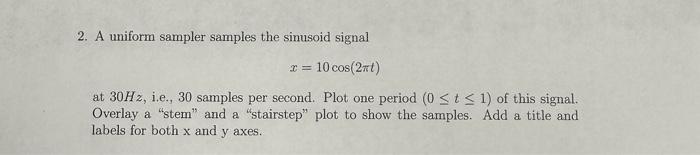 Solved 2. A uniform sampler samples the sinusoid signal | Chegg.com