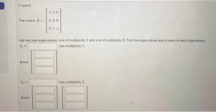 Solved (1 point) [1.10 The matrix A = 000 1011 has two real | Chegg.com