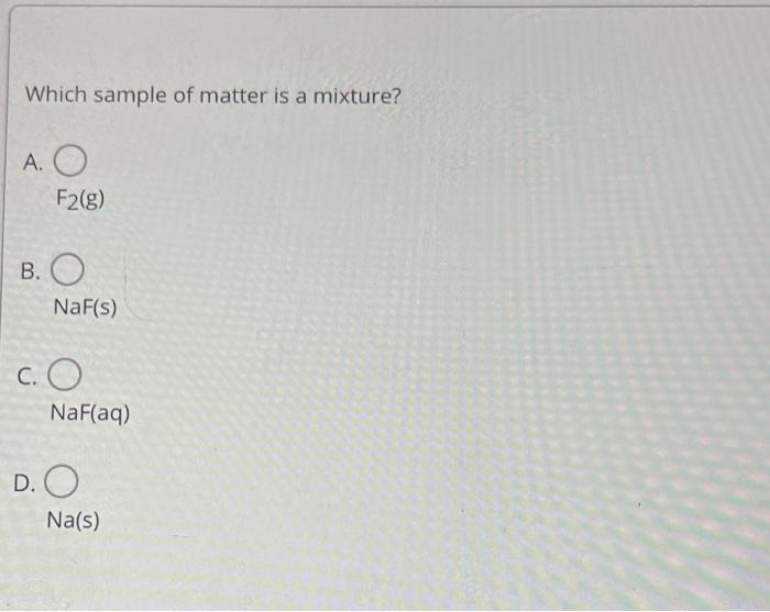 Solved Which sample of matter is a mixture? A. F2(g) B. .O | Chegg.com