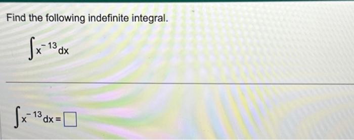 Solved Find the following indefinite integral. \\[ \\int | Chegg.com