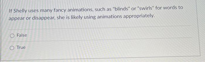 Solved If Shelly uses many fancy animations, such as | Chegg.com