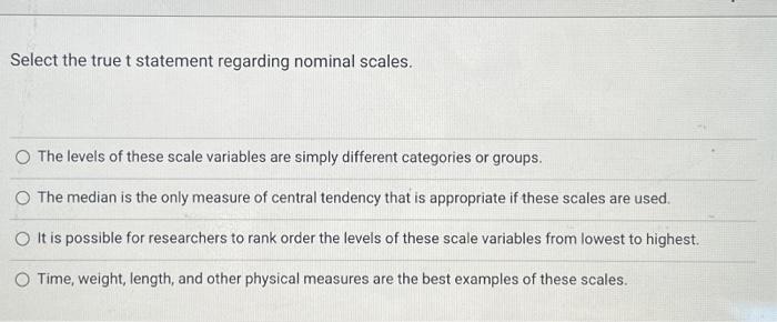 Solved Select the true t statement regarding nominal scales. | Chegg.com