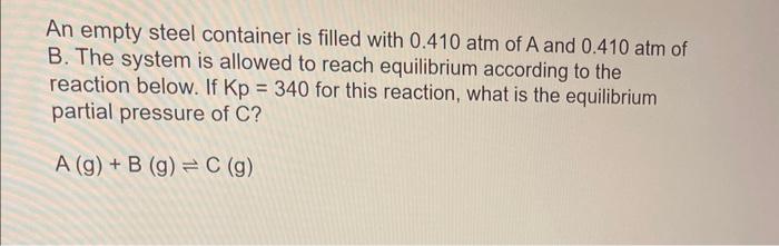 Solved An empty steel container is filled with 0.410 atm of | Chegg.com