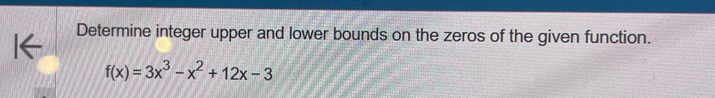 Solved Determine integer upper and lower bounds on the zeros | Chegg.com