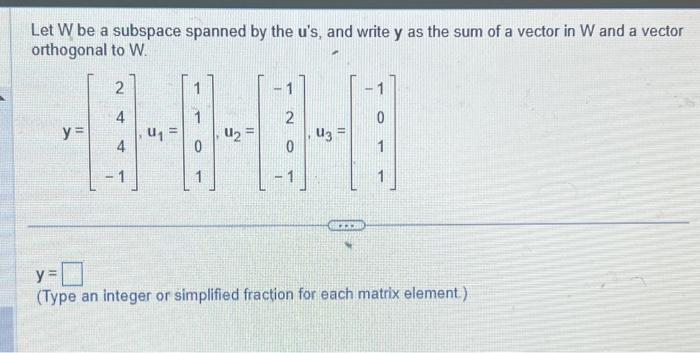 Solved Let W be a subspace spanned by the us, and write y as | Chegg.com