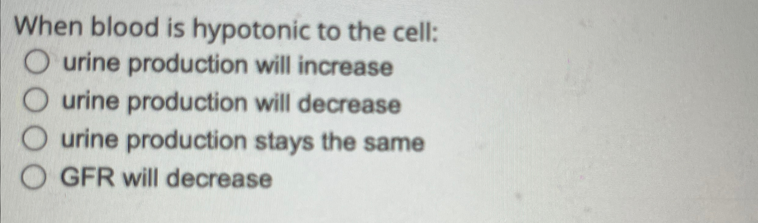 Solved When blood is hypotonic to the cell:urine production | Chegg.com