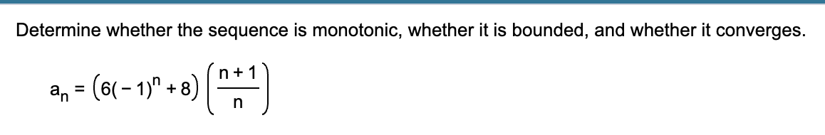 Solved Determine whether the sequence is monotonic, whether | Chegg.com