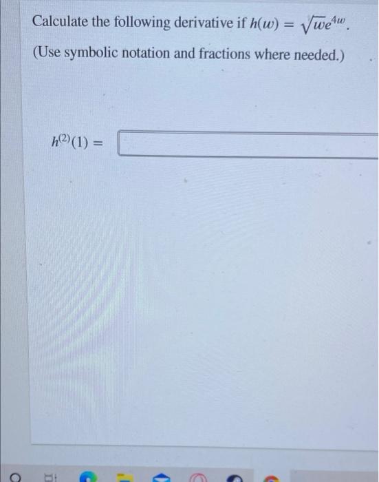 Solved Calculate the following derivative if h(w) = Vwe4w. | Chegg.com