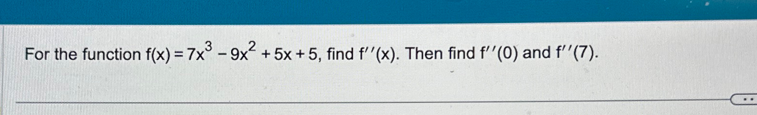Solved For the function f(x)=7x3-9x2+5x+5, ﻿find f''(x). | Chegg.com
