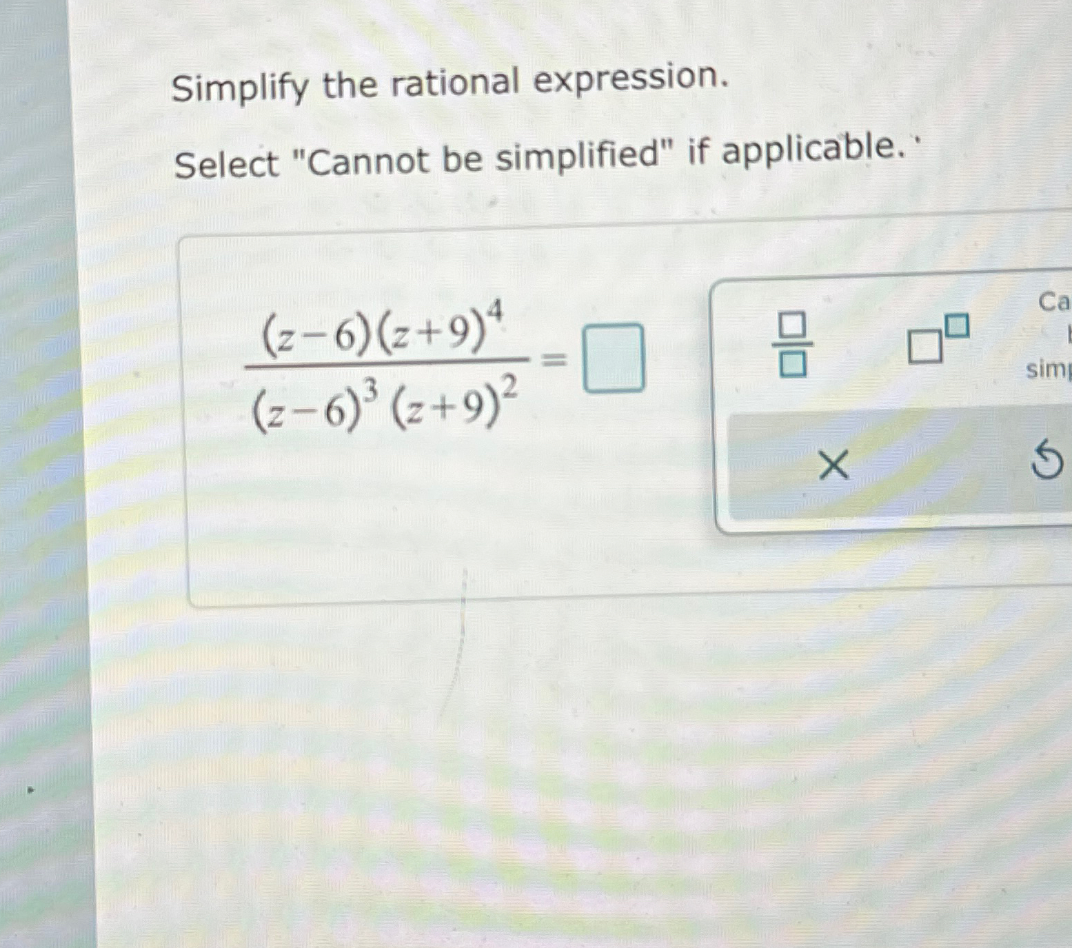 Solved Simplify the rational expression.Select "Cannot be | Chegg.com
