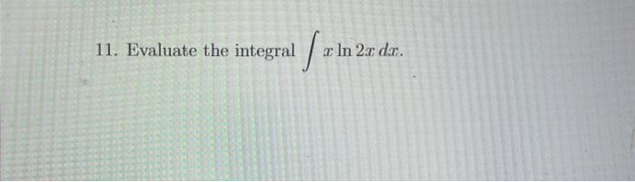 Solved 11. Evaluate the integral / r In 2c da. | Chegg.com