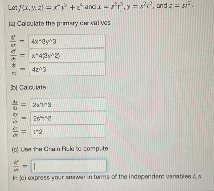 Solved Let f(x,y,z)=x4y3+z4 and x=s2t3,y=s2t2, and z=st2. | Chegg.com