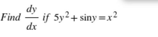 Solved Find dxdy if 5y2+siny=x2 | Chegg.com