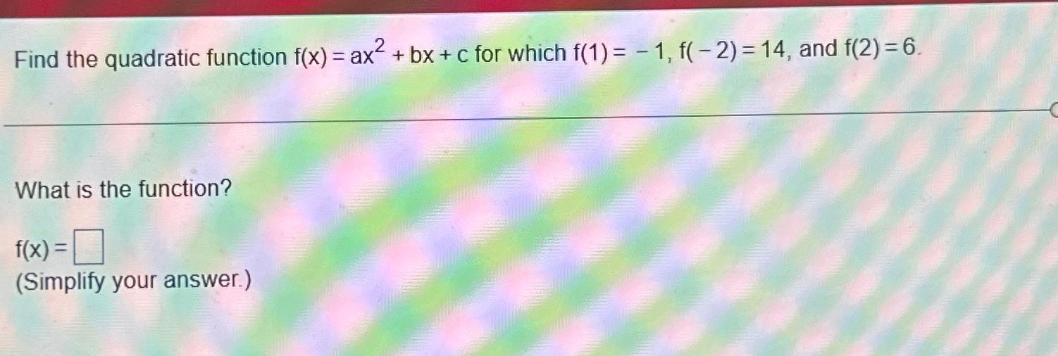 Solved Find the quadratic function f(x)=ax2+bx+c ﻿for which | Chegg.com
